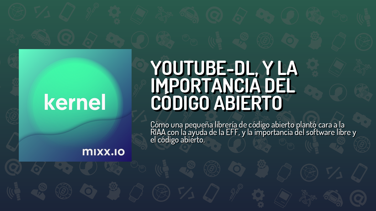 youtube-dl, y la importancia del código abierto — Kernel — Cuonda