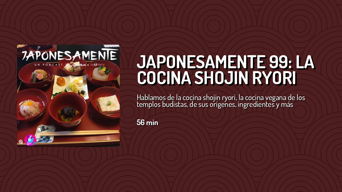 Japonesamente 99: La cocina shojin ryori — Japón a fondo — Cuonda