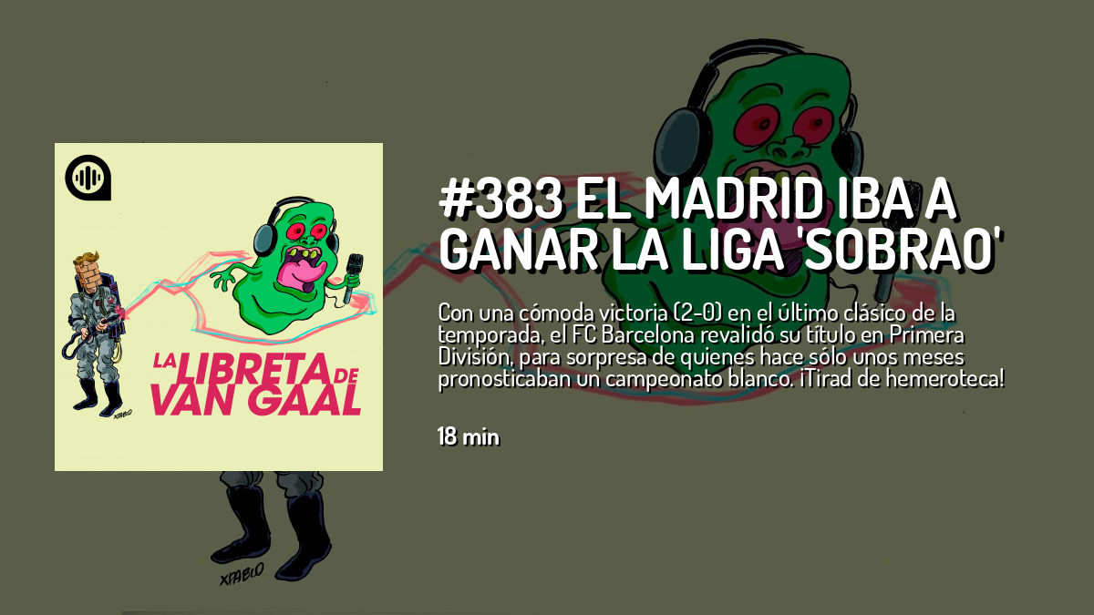 #383 El Madrid iba a ganar la Liga 'sobrao' — La Libreta de Van Gaal ...