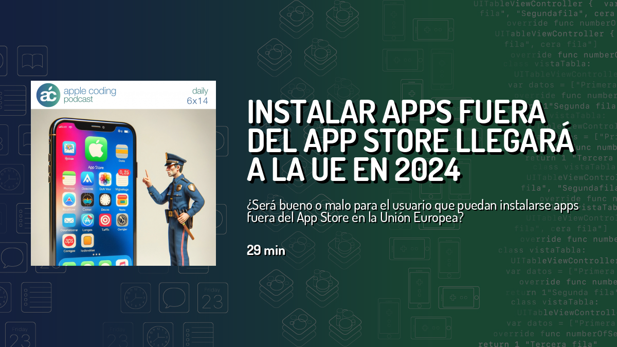 Instalar apps fuera del App Store llegará a la UE en 2024 — Apple Coding Daily — Cuonda
