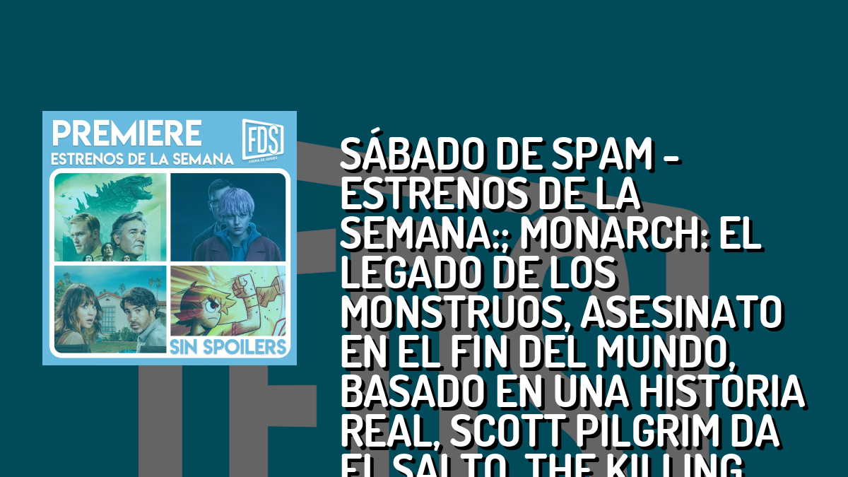Sábado de spam - Estrenos de la semana:; Monarch: El legado de los ...