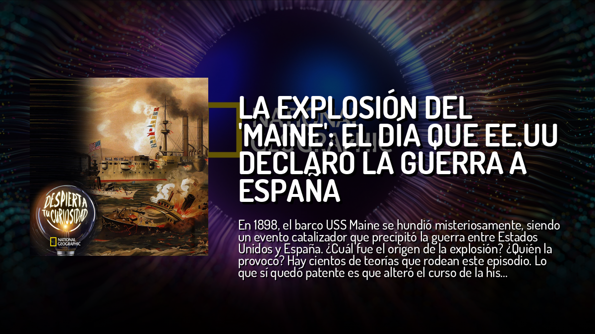 La explosión del 'Maine': el día que EE.UU declaró la guerra a España ...