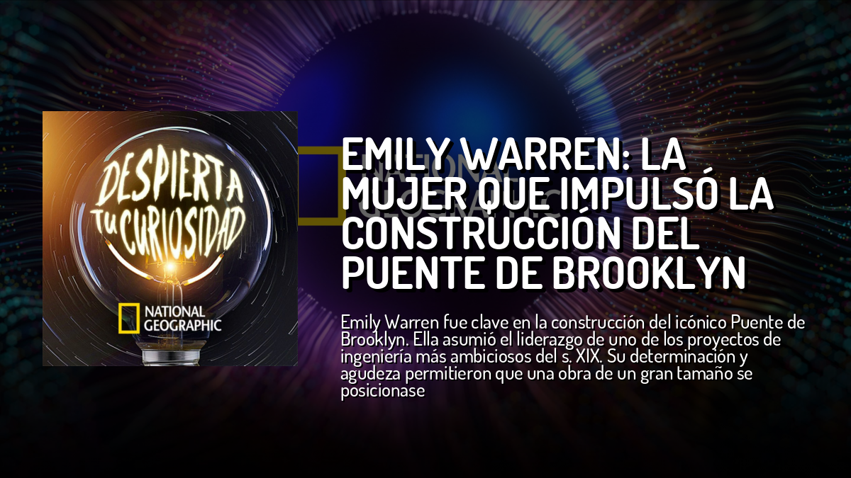 Emily Warren: la mujer que impulsó la construcción del puente de ...