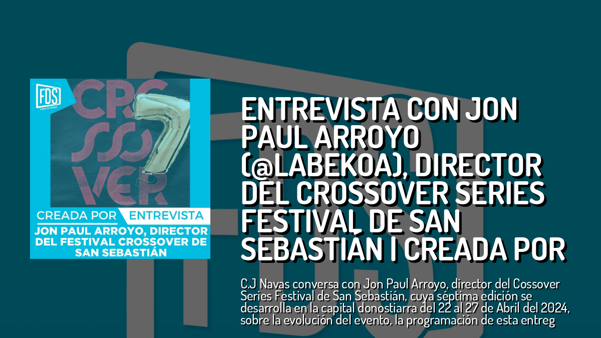 Entrevista con Jon Paul Arroyo (@Labekoa), director del Crossover Series Festival de San ...