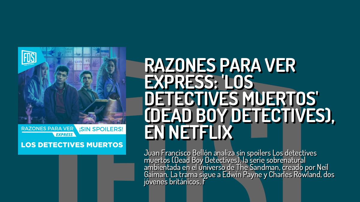 Razones para ver Express: 'Los detectives muertos' (Dead Boy Detectives), en Netflix — Review ...