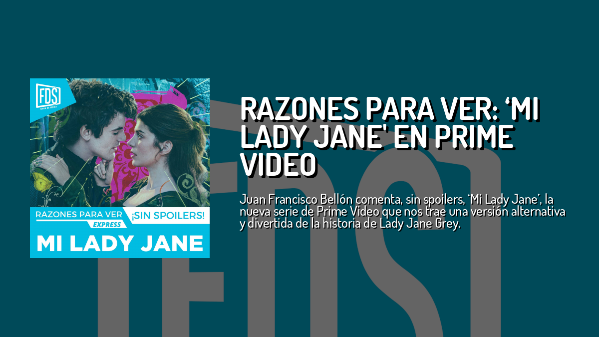 Razones para ver: ‘Mi Lady Jane' en Prime Video — Review, de Fuera de ...