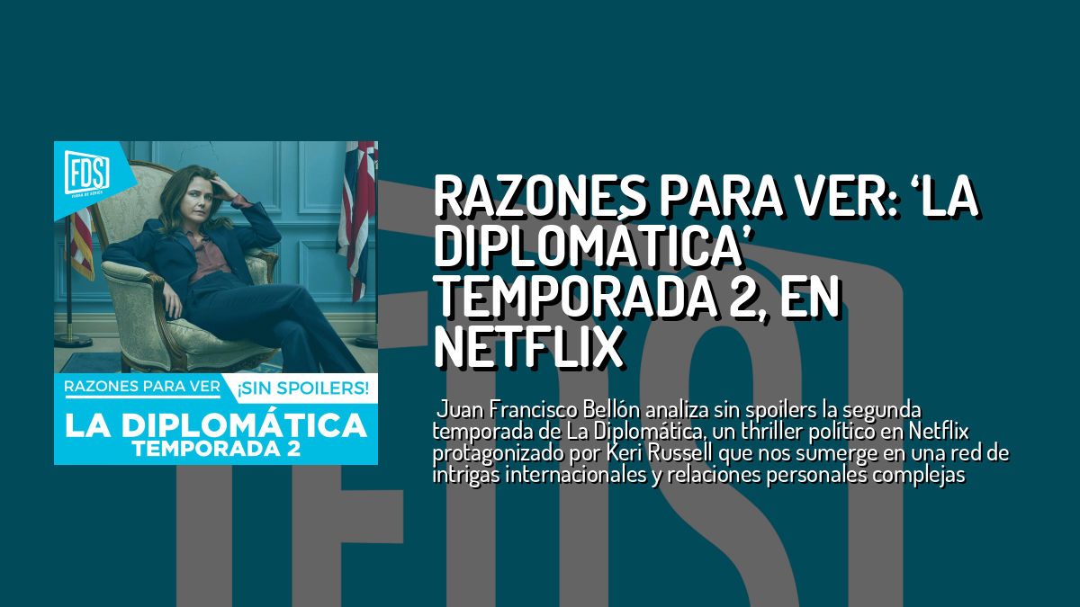 Razones para ver: ‘La Diplomática’ Temporada 2, en Netflix — Review, de ...