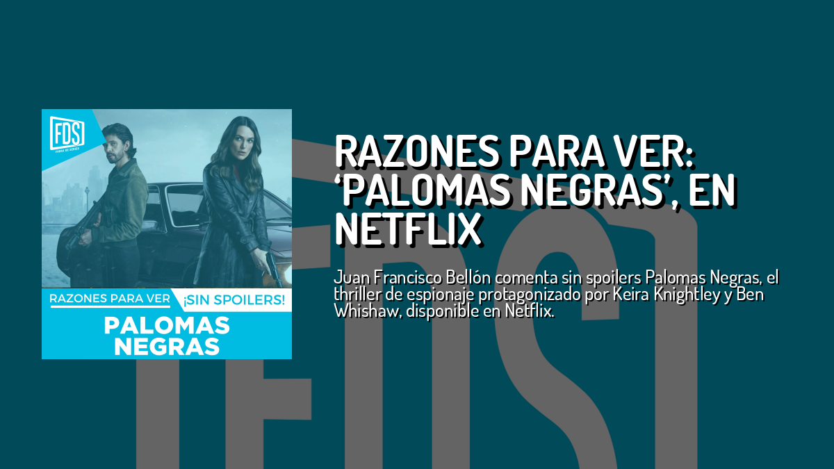 Razones para ver: ‘PALOMAS NEGRAS’, en Netflix — Fuera de Series — Cuonda