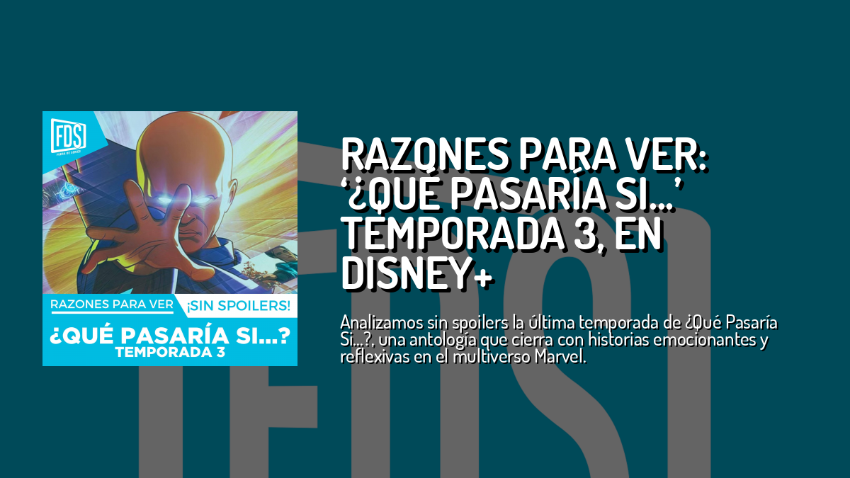 Razones para ver: ‘¿QUÉ PASARÍA SI...’ Temporada 3, en Disney+ — Fuera ...