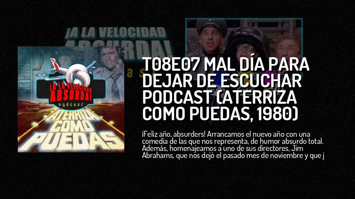 T08E07 Mal día para dejar de escuchar podcast (Aterriza como puedas ...