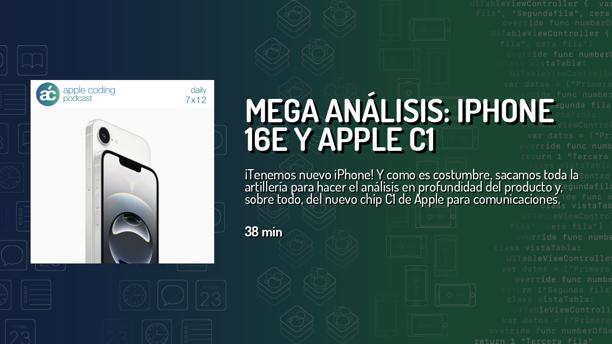 MEGA ANÁLISIS: iPhone 16e y Apple C1 — Apple Coding Daily — Cuonda