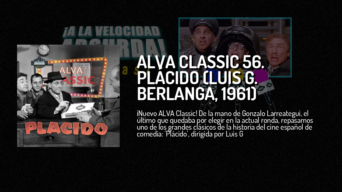 ALVA Classic 56. Plácido (Luis G. Berlanga, 1961) — ¡A La Velocidad Absurda! — Cuonda