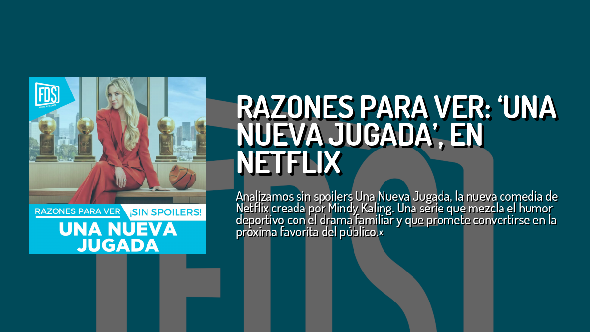 Razones para ver: ‘Una Nueva Jugada’, en Netflix — Fuera de Series — Cuonda