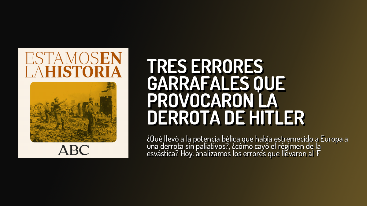 Tres errores garrafales que provocaron la derrota de Hitler — Estamos en la Historia — Cuonda