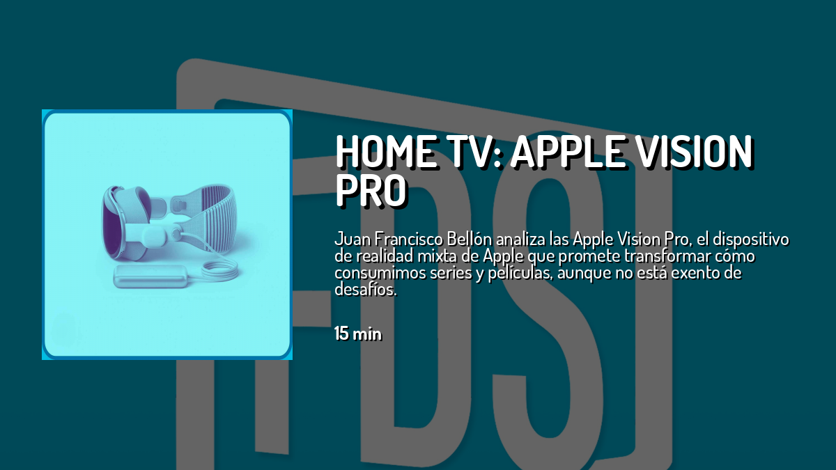 Home TV: Apple Vision Pro — Gran Angular — Cuonda