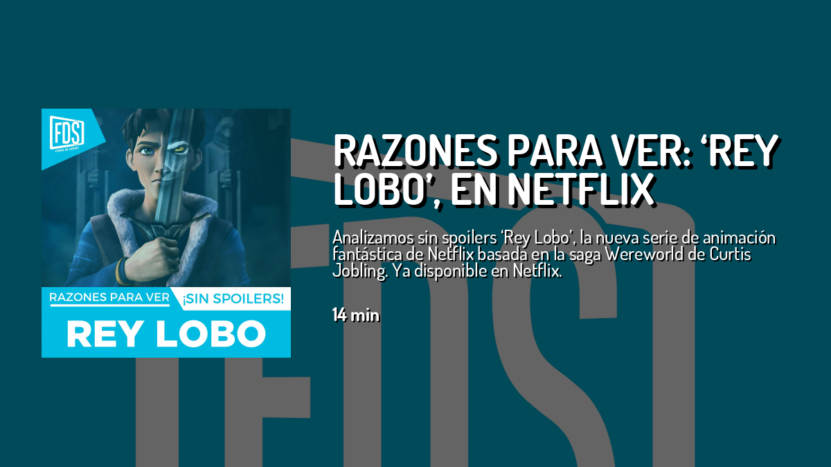 Razones para ver: ‘REY LOBO’, en Netflix — Fuera de Series — Cuonda