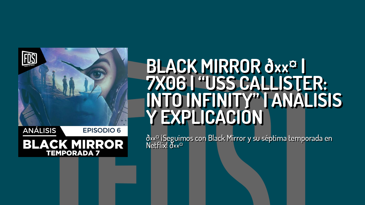 BLACK MIRROR 🖤 | 7x06 | “USS Callister: Into Infinity” | Análisis y ...