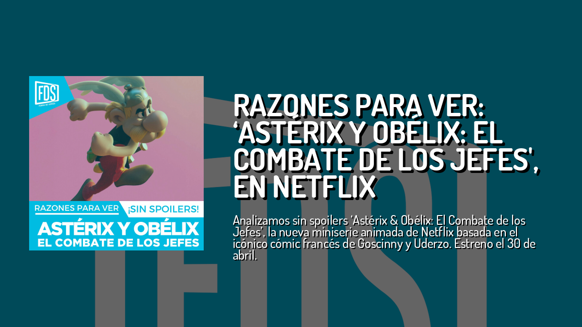 Razones para ver: ‘ASTÉRIX y OBÉLIX: El Combate de los jefes', en Netflix — Fuera de Series — Cuonda