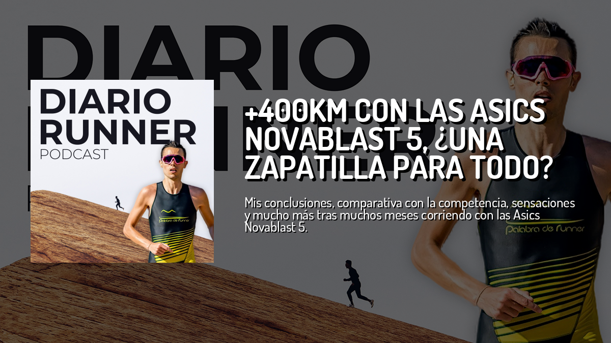 +400km con las Asics Novablast 5, ¿una zapatilla para todo? — Diario Runner — Cuonda