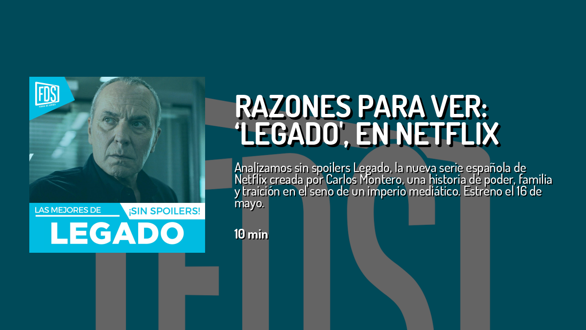 Razones para ver: ‘LEGADO', en Netflix — Fuera de Series — Cuonda