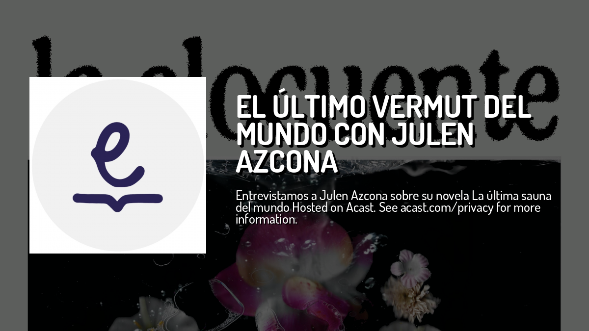 El último vermut del mundo con Julen Azcona — La elocuente — Cuonda