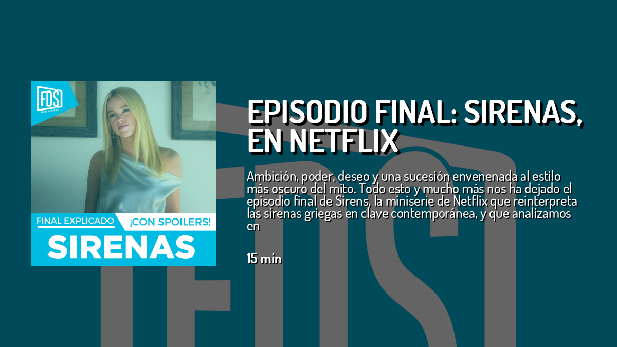Episodio Final: Sirenas, en Netflix — Review, de Fuera de Series — Cuonda