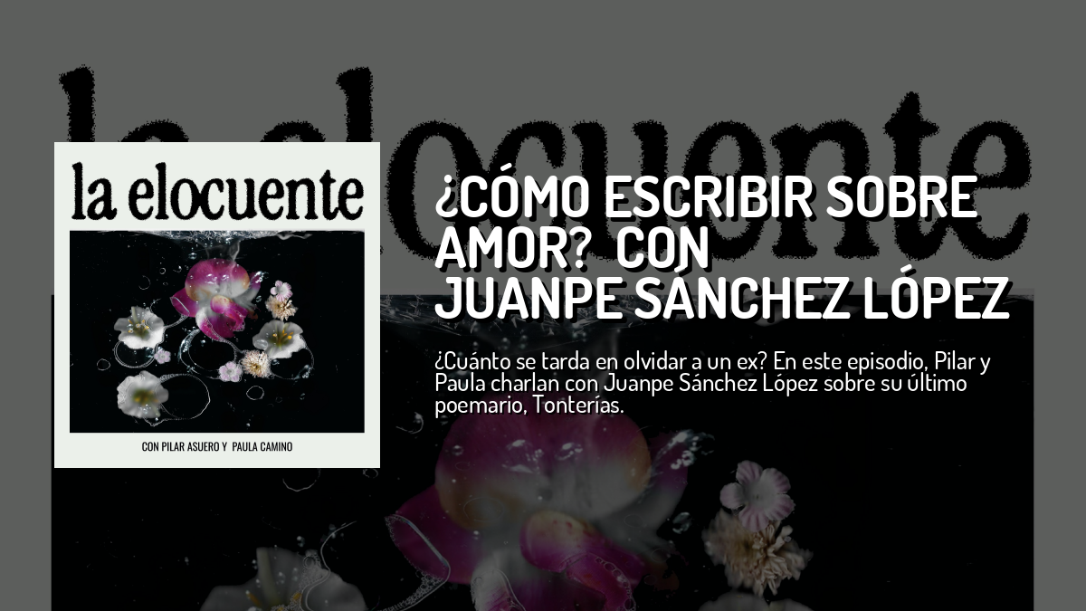 ¿Cómo escribir sobre amor? Con Juanpe Sánchez López — La elocuente — Cuonda