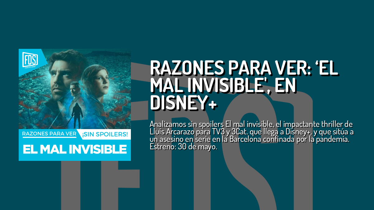 Razones para ver: ‘EL MAL INVISIBLE', en Disney+ — Review, de Fuera de Series — Cuonda