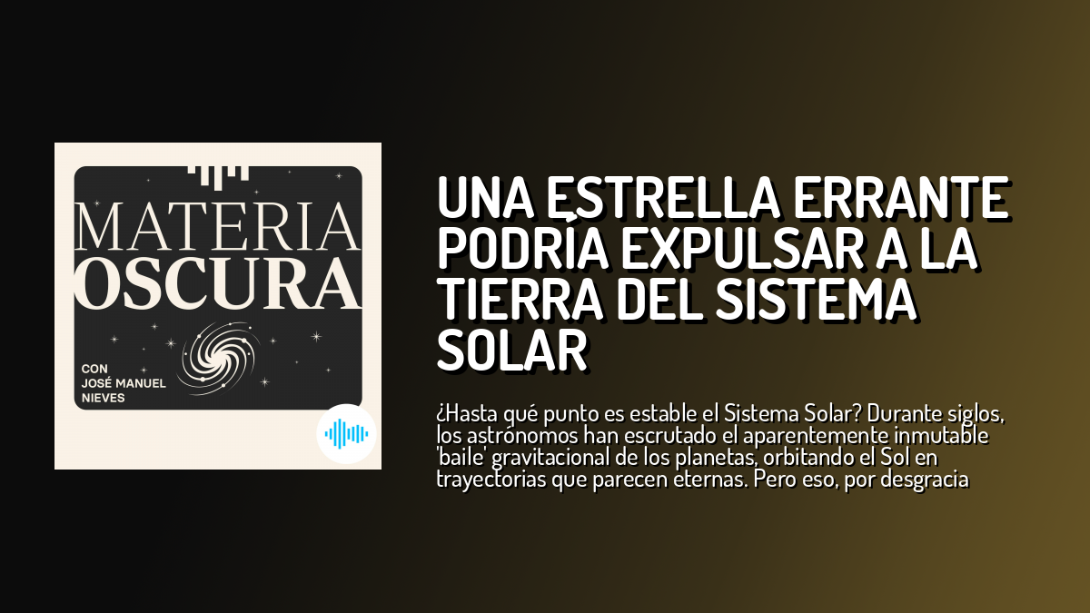 Una estrella errante podría expulsar a la Tierra del Sistema Solar ...