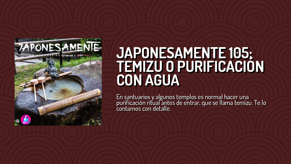 Japonesamente 105: Temizu o purificación con agua — Japón a fondo — Cuonda