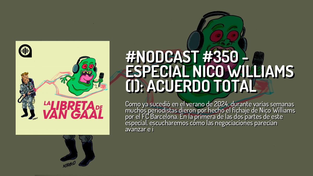 #Nodcast #350 - Especial Nico Williams (I): Acuerdo total — La Libreta de Van Gaal — Cuonda