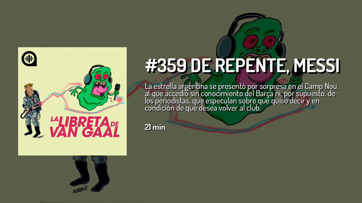 #359 De repente, Messi — La Libreta de Van Gaal — Cuonda